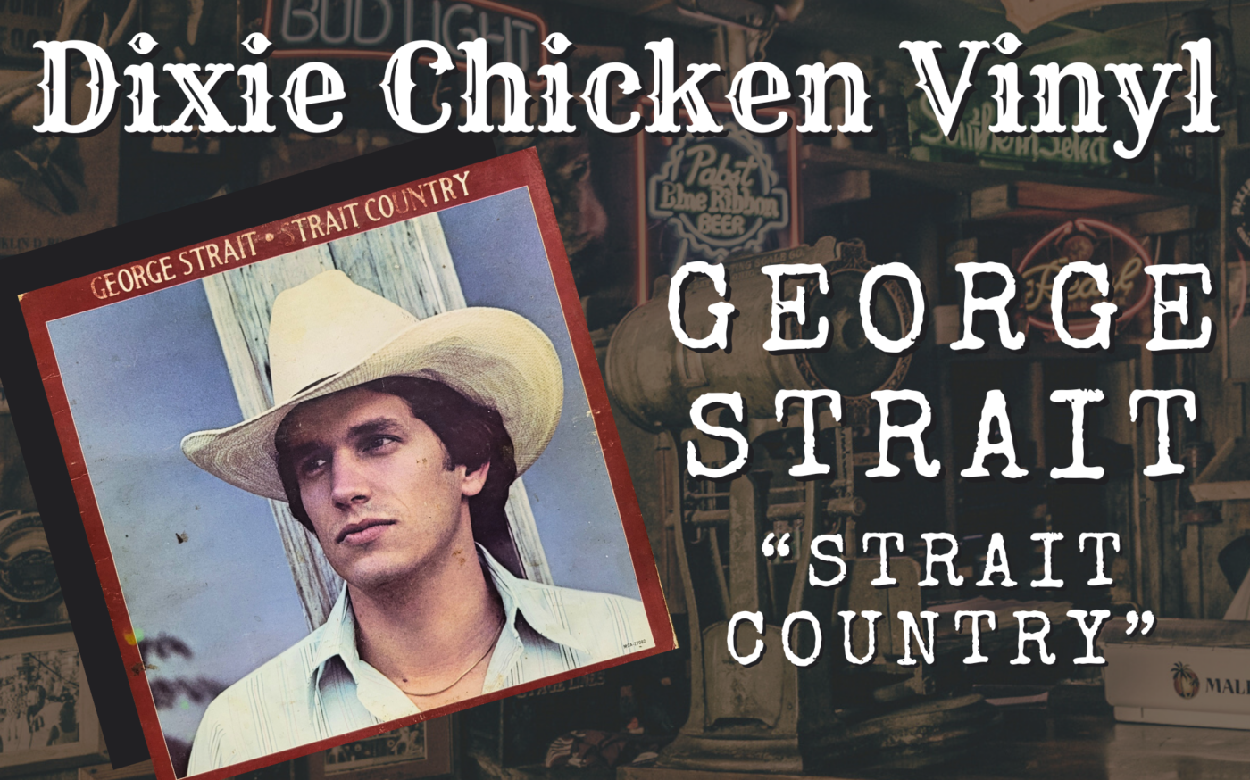 Dixie Chicken Vinyl – George Strait “Strait Country” | Dixie Chicken ...